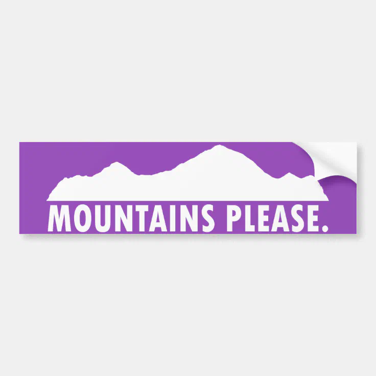 Mountains Please Bumper Sticker | Zazzle