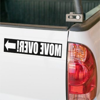 Move Over! Front Bumper Sticker | Zazzle