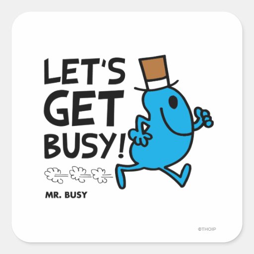 Mr. Busy | Let's Get Busy Black Text Square Sticker | Zazzle