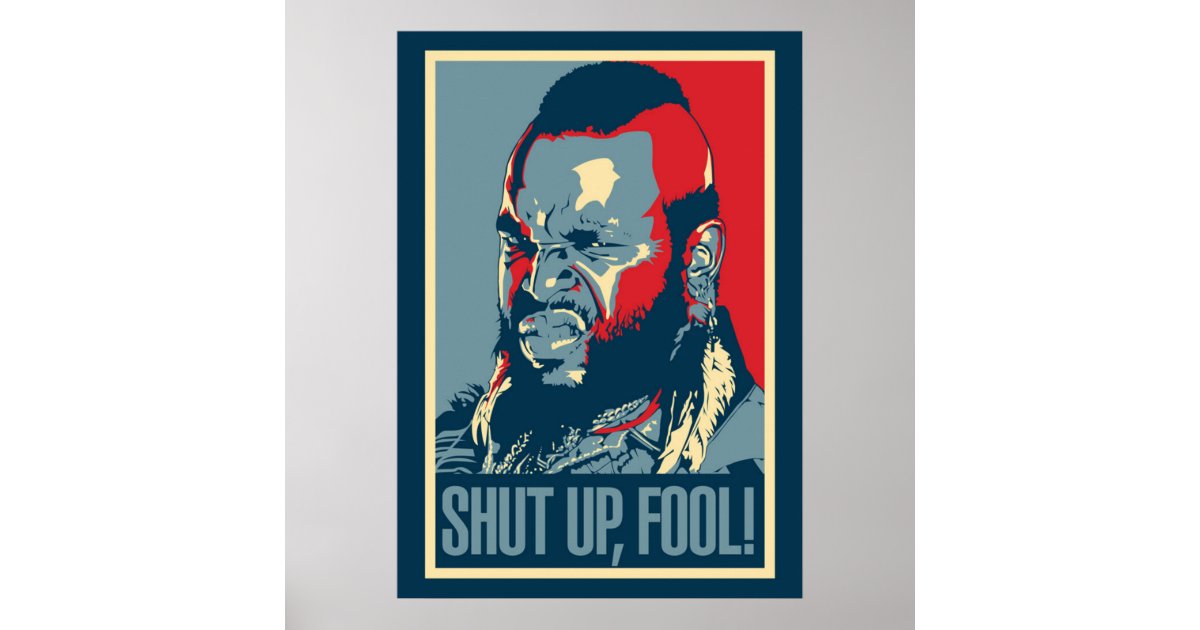 Mr T Shut Up Fool Poster | Zazzle