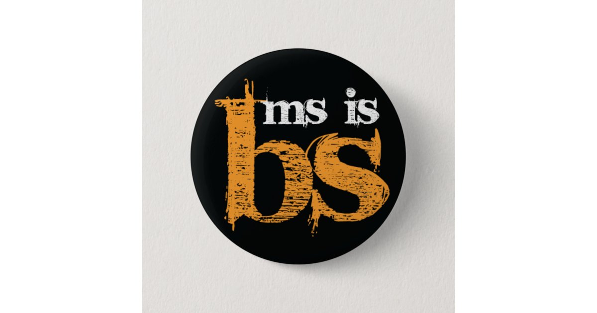 MS is BS Button | Zazzle