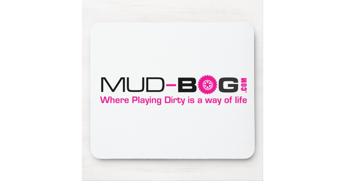 Mud-Bog.com : Where Playing Dirty is a Way of Life Mouse Pad | Zazzle