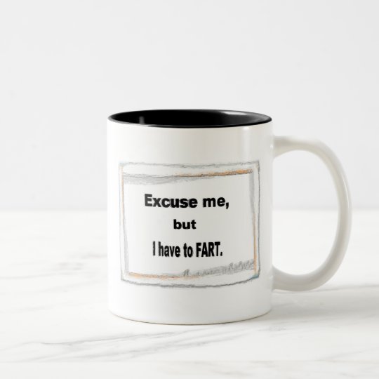 Mug Excuse me I have to FART | Zazzle.com