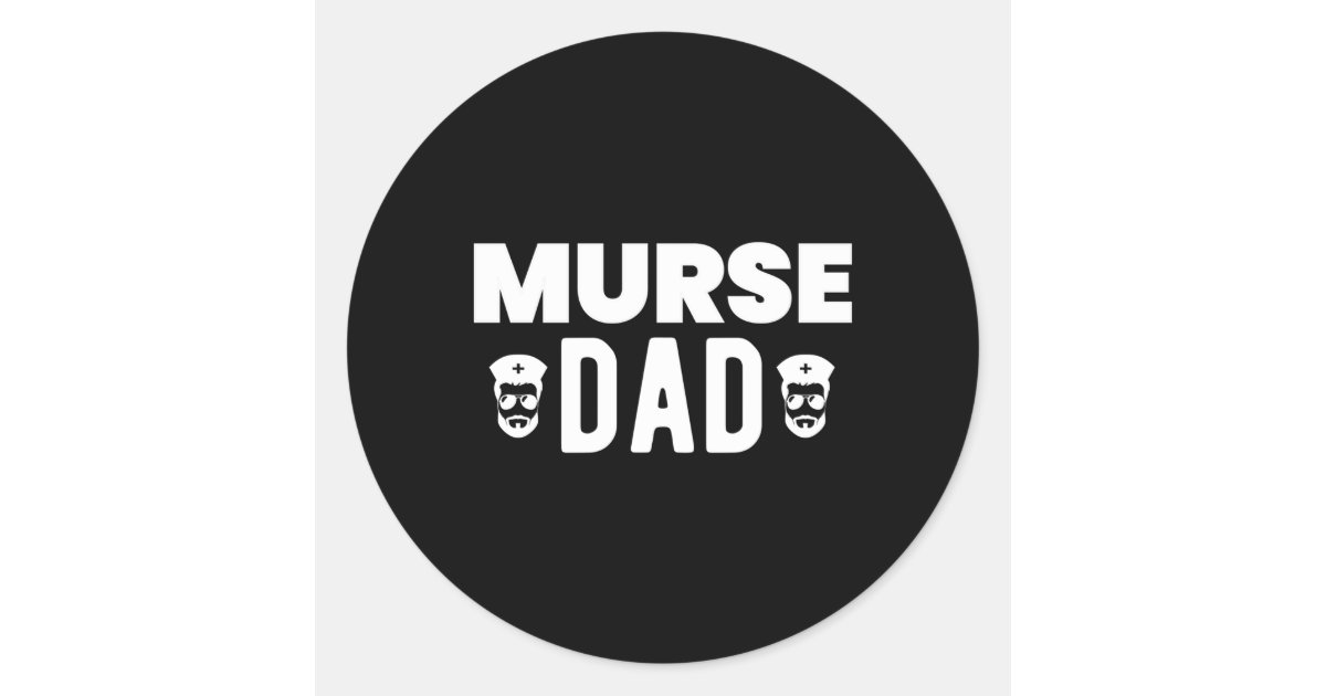 Murse Dad Male Male Nurse Fathers Day Classic Round Sticker | Zazzle