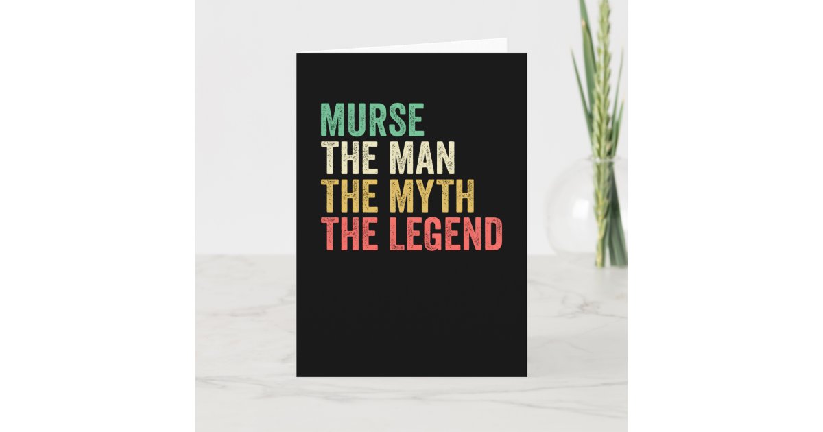 Murse The Man The Myth The Legend Card | Zazzle