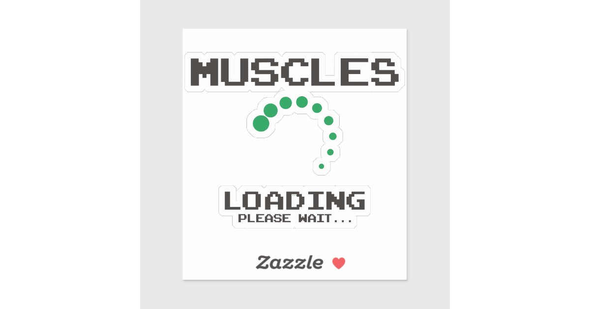MUSCLES LOADING STICKER | Zazzle