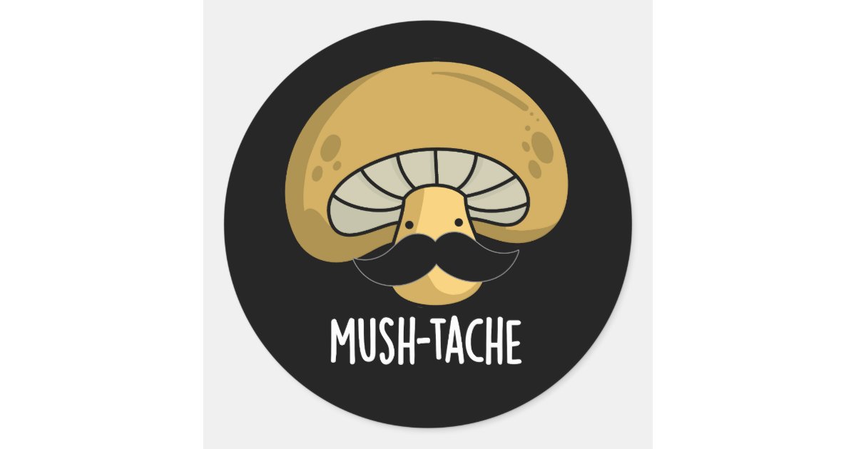 Mush-tache Funny Moustach Mushroom Pun Dark BG Classic Round Sticker ...
