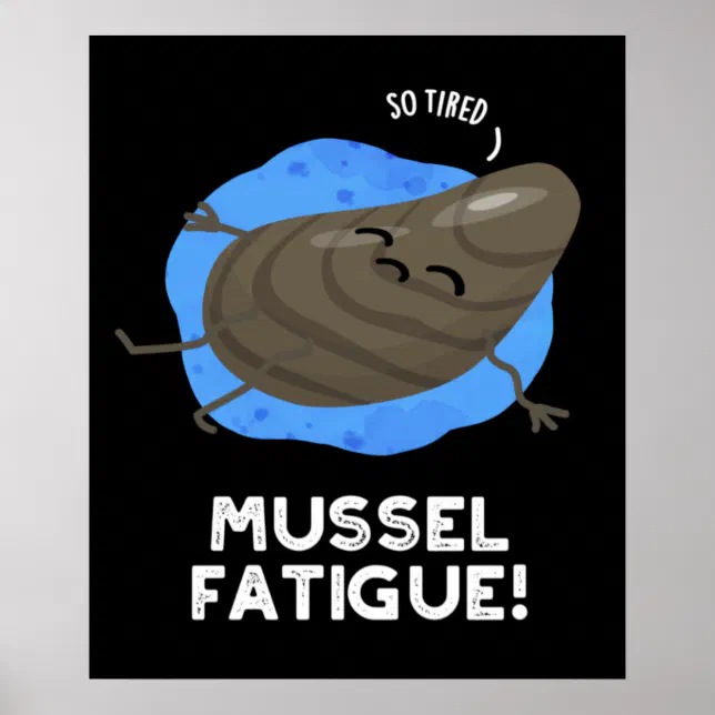 Mussel Fatigue Funny Animal Muscle Pun Dark BG Poster | Zazzle