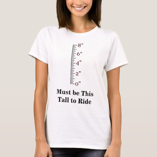 Must be This Tall to Ride T-Shirt | Zazzle.com