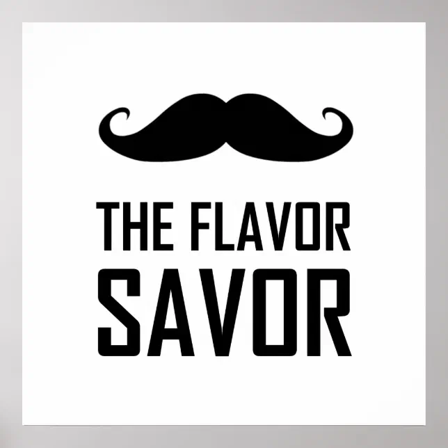 Mustache The Flavor Savor Poster | Zazzle