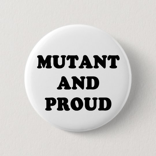 Mutant and Proud Button | Zazzle.com