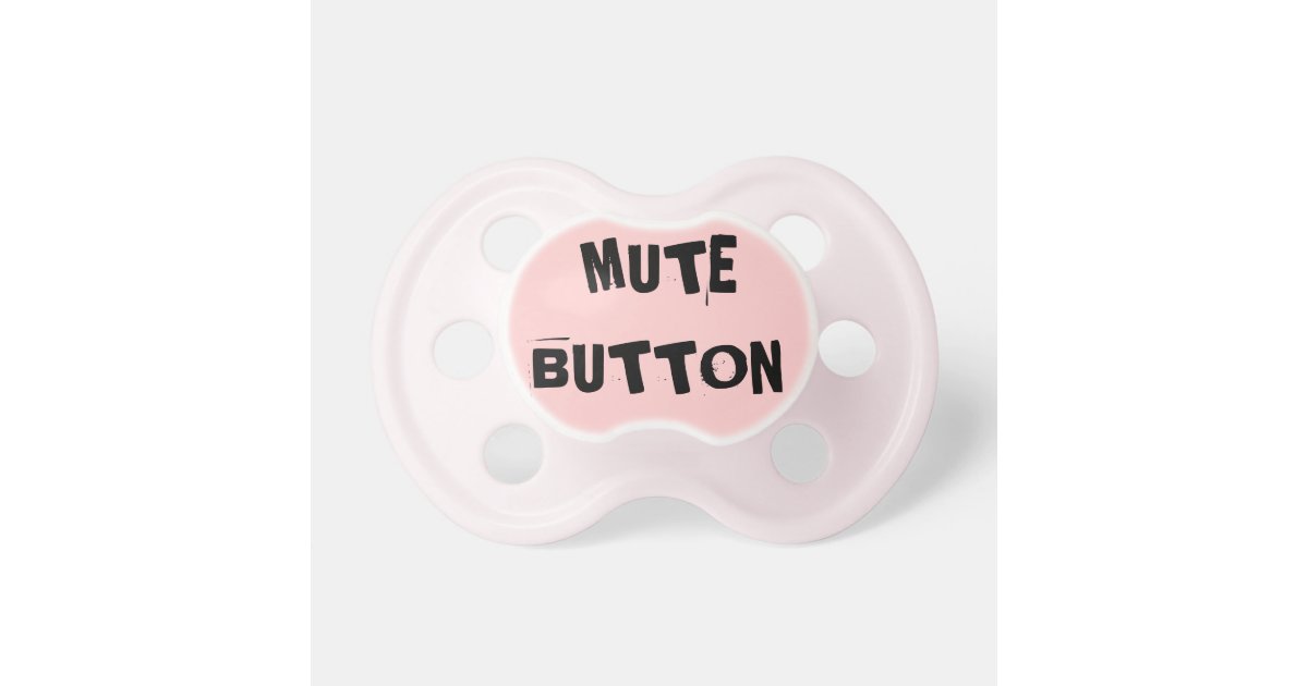 MUTE BUTTON Pacifier Girl Funny Humor Baby | Zazzle