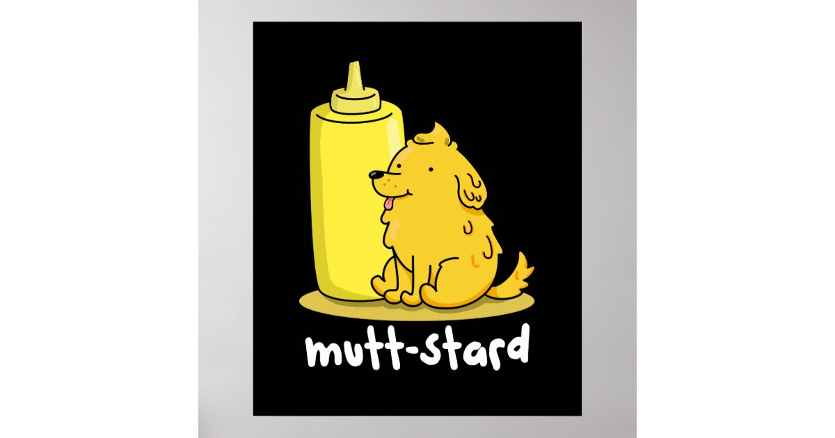 Mutt-stard Funny Doggy Mustard Pun Dark BG Poster | Zazzle