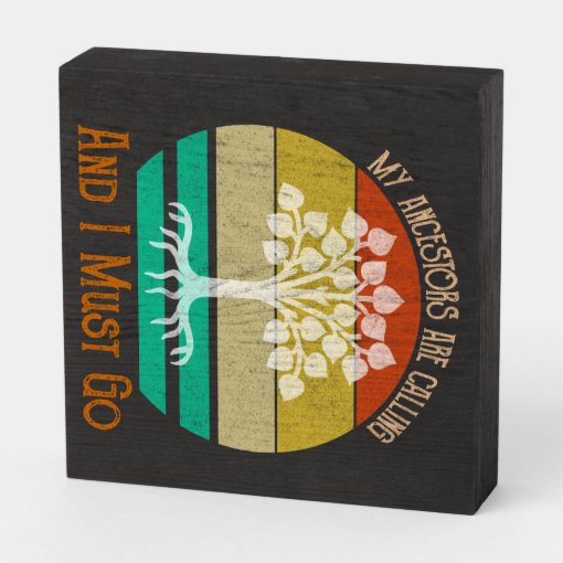 My Ancestors Are Calling And I Must Go Genealogy Wooden Box Sign | Zazzle