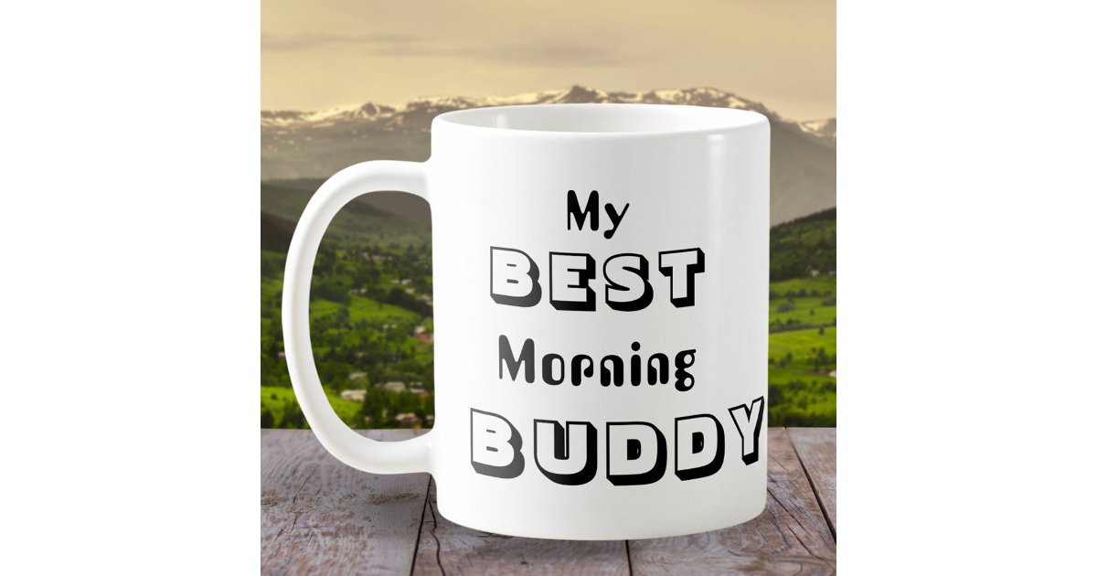 My best Morning Buddy Coffee Mug | Zazzle