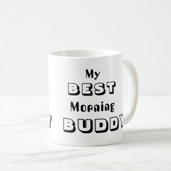 My best Morning Buddy Coffee Mug | Zazzle