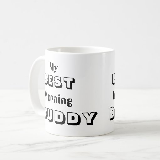 My best Morning Buddy Coffee Mug | Zazzle