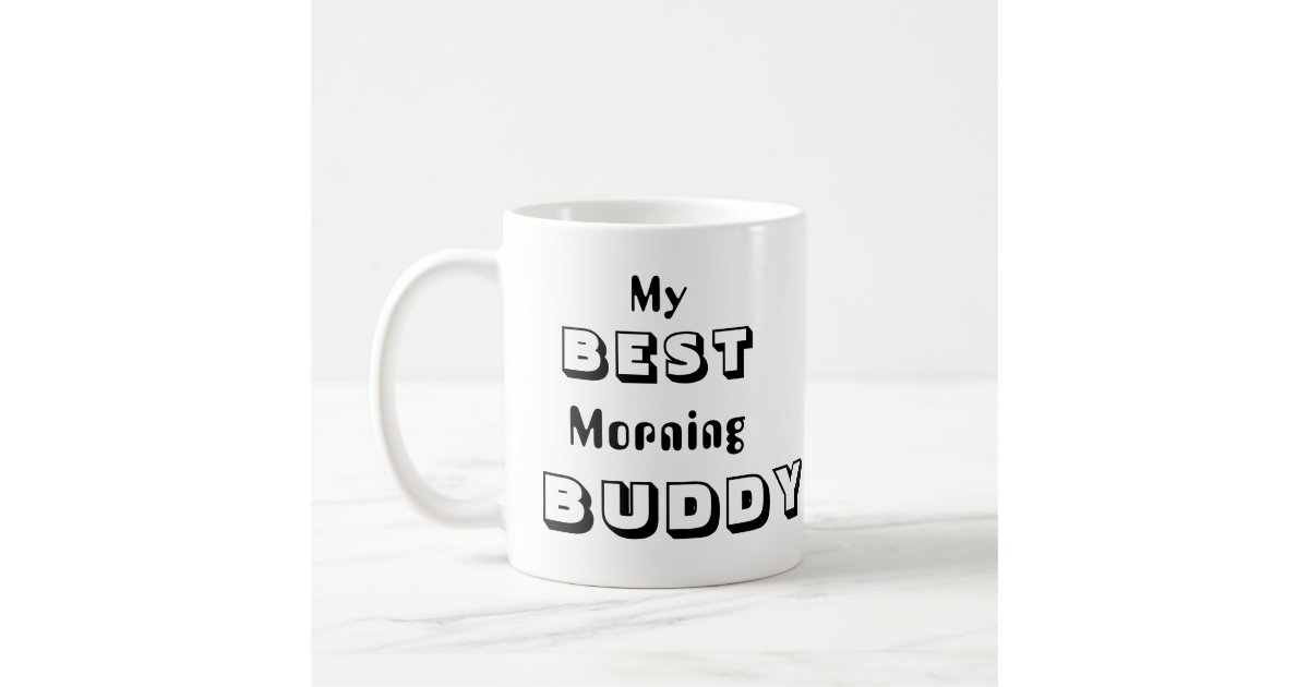 My best Morning Buddy Coffee Mug | Zazzle