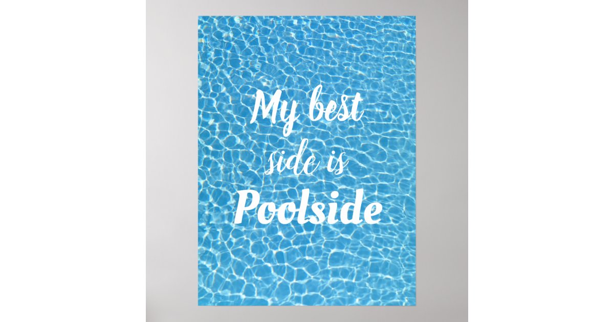 My Best Side Is Poolside Poster | Zazzle