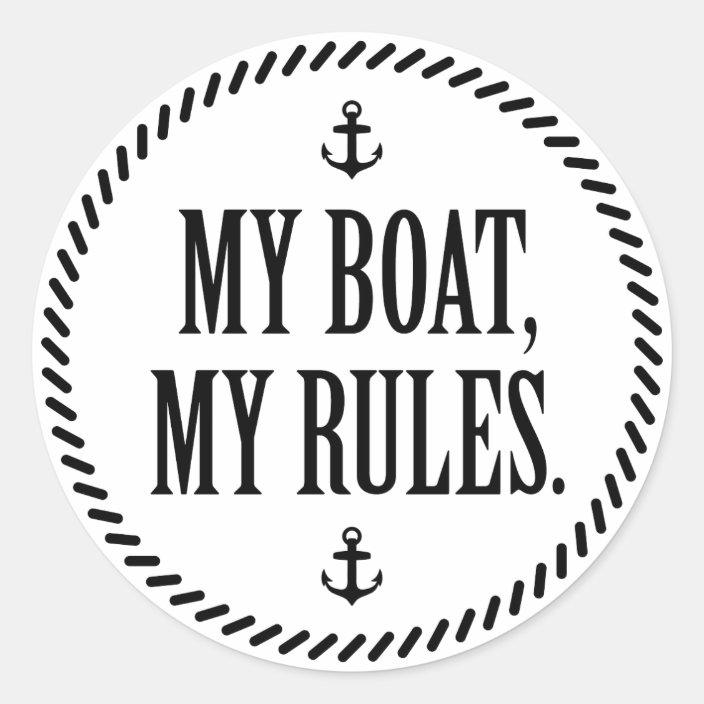 My Boat, My Rules Classic Round Sticker | Zazzle.com