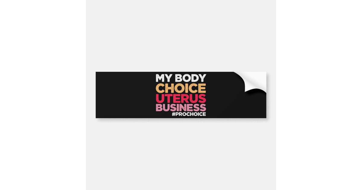 My Body Choice Uterus Business Prochoice Feminist Bumper Sticker | Zazzle