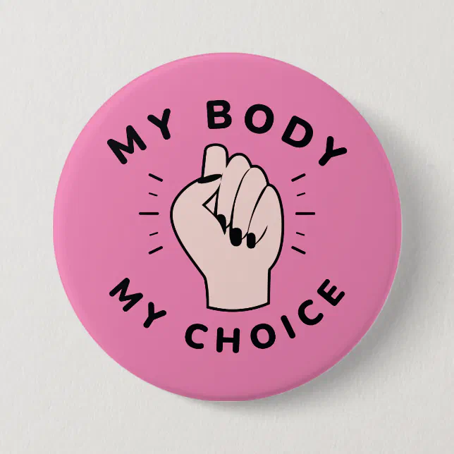 My Body My Choice Button | Zazzle