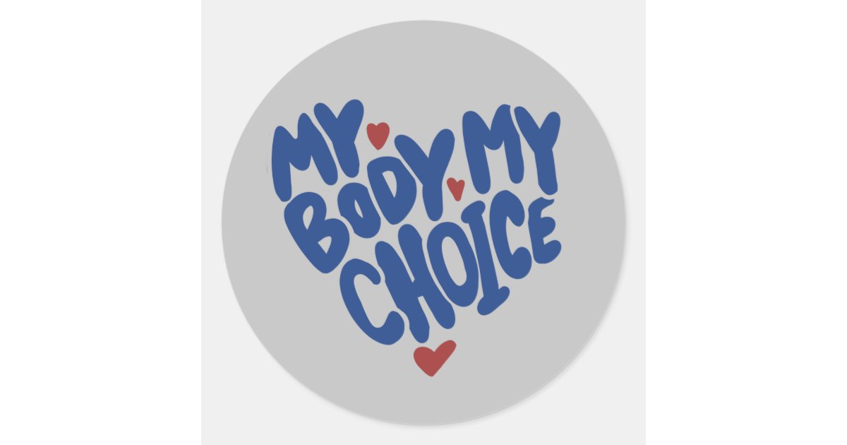 My Body My Choice Classic Round Sticker | Zazzle
