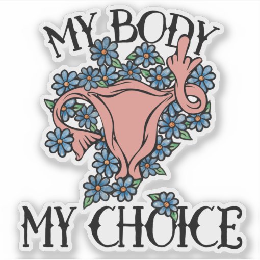 My Body My Choice Feminist Pro-choice Sticker | Zazzle