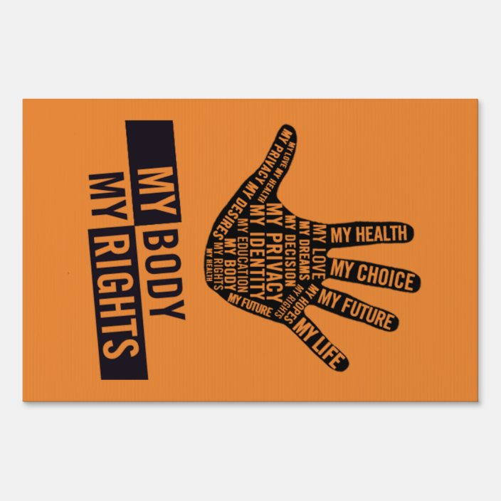 My Body My Choice Womens Rights Yard Sign | Zazzle.com