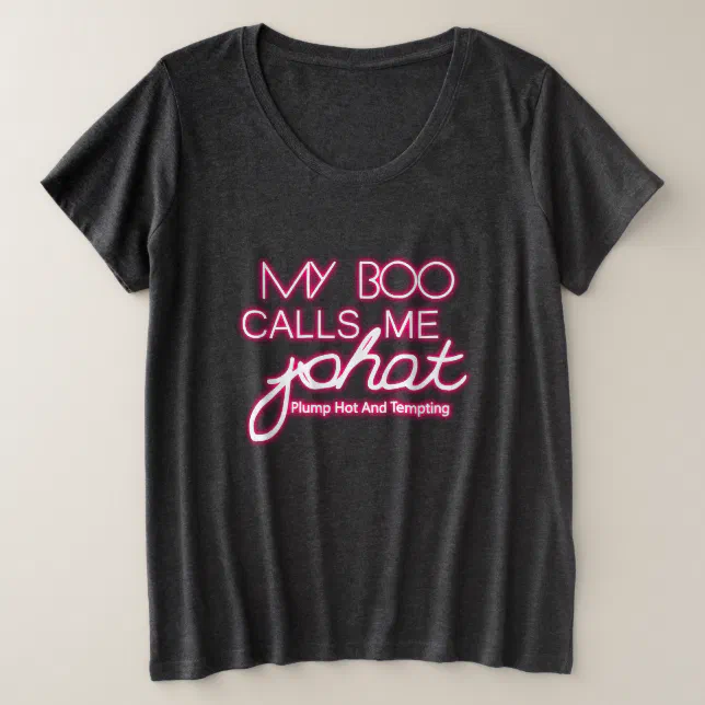 My Boo Calls Me PHAT plump hot and tempting Plus Size T-Shirt | Zazzle