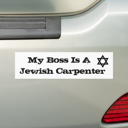 My Boss is a Jewish Carpenter Bumper Sticker | Zazzle