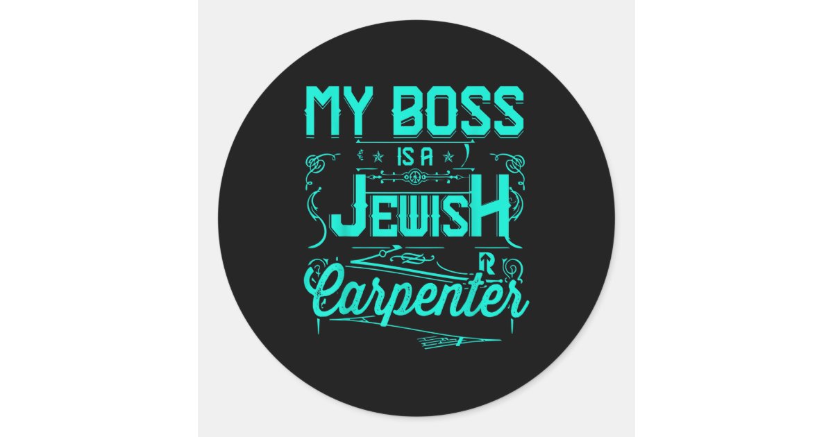 My Boss Is a Jewish Carpenter Classic Round Sticker | Zazzle
