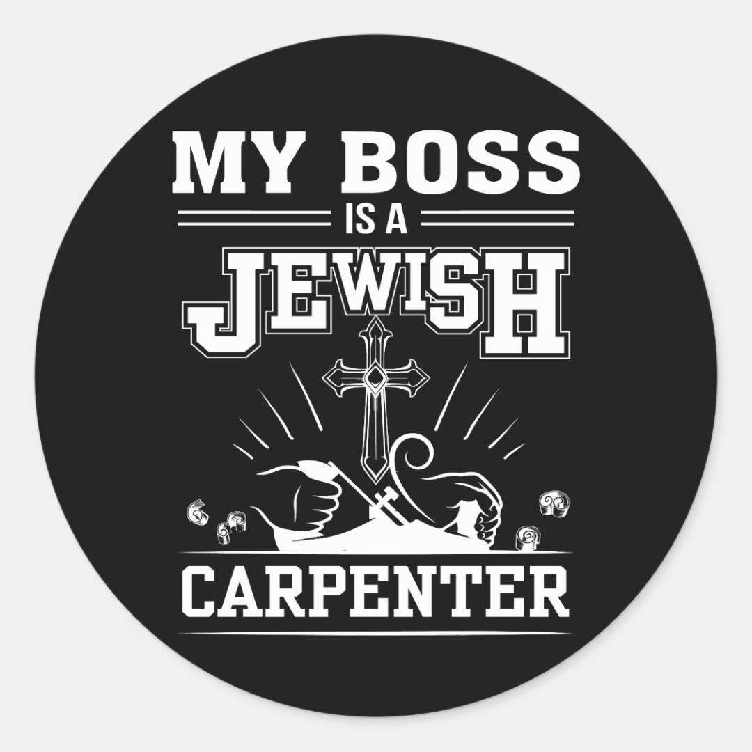 My Boss Is Jewish Carpenter Jesus Faith Classic Round Sticker | Zazzle