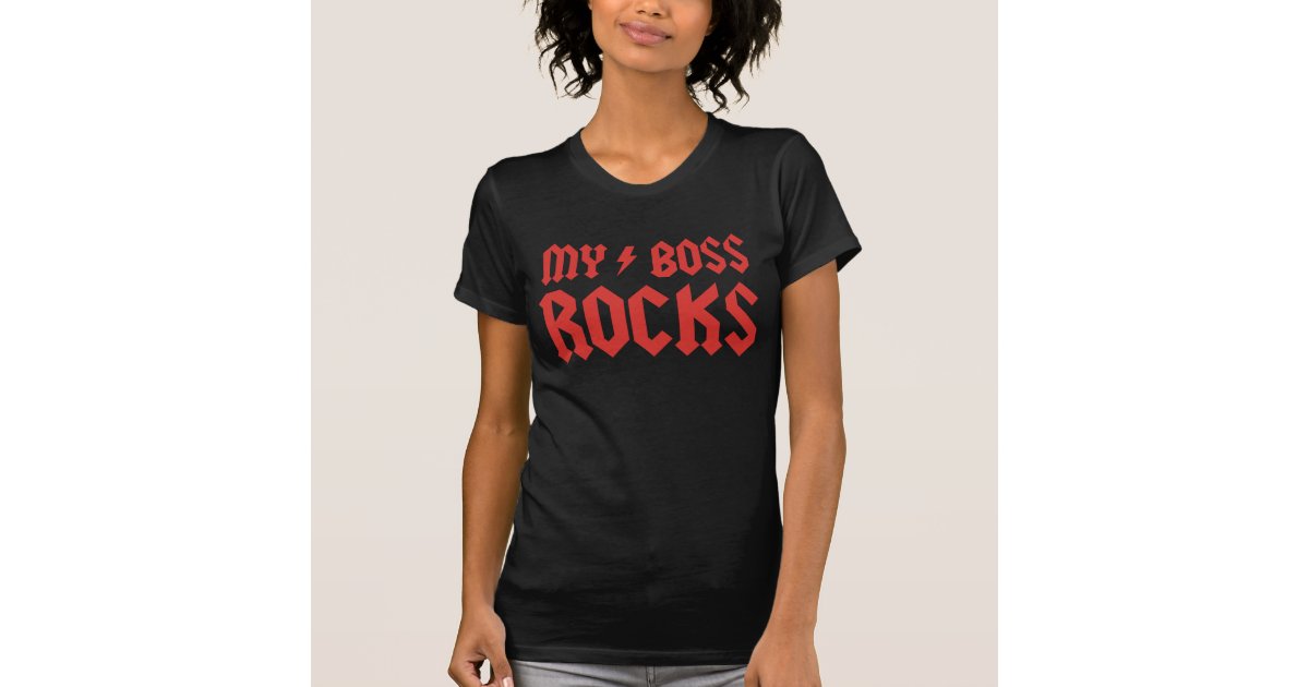 My Boss Rocks! T-Shirt | Zazzle