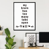 My Brain Has Too Many Tabs Open :: Funny Poster | Zazzle