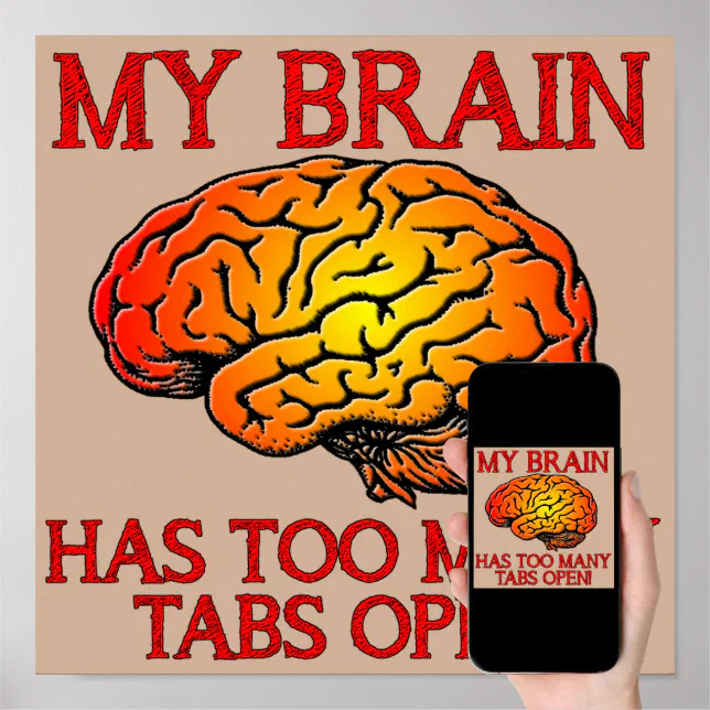 My Brain Has Too Many Tabs Open Funny Poster Sign | Zazzle