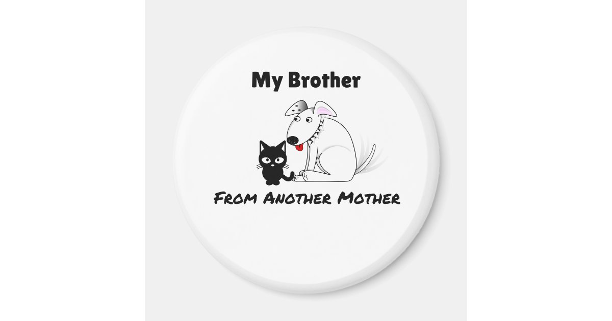 My Brother From Another Mother Funny Magnet Zazzle my-brother-from-another-mother-funny-magnet-zazzle