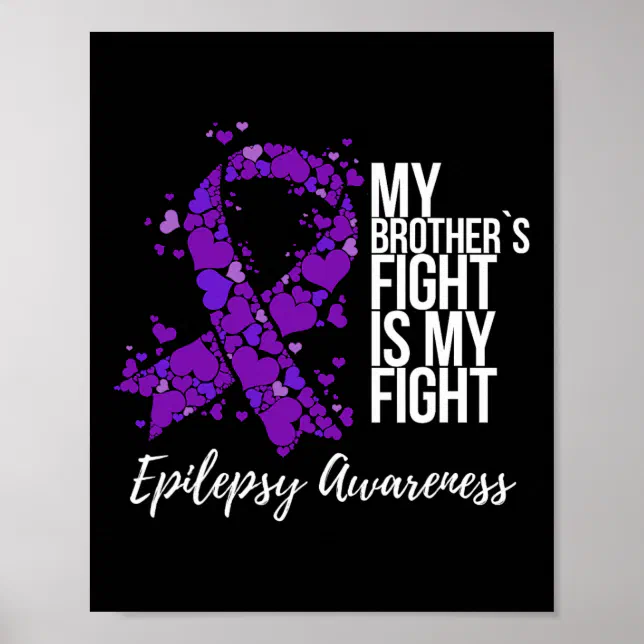 My Brother’s Fight Is My Fight Epilepsy Awareness Poster | Zazzle