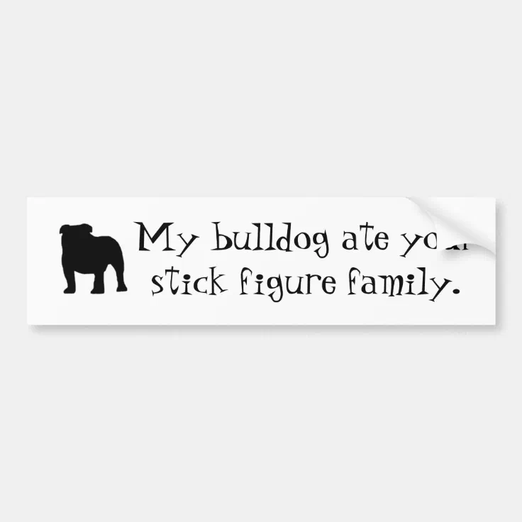 My Bulldog Ate Your Stick Figure Family Bumper Sticker | Zazzle