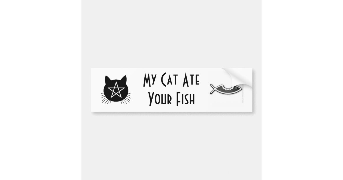 My cat ate your fish bumper sticker | Zazzle