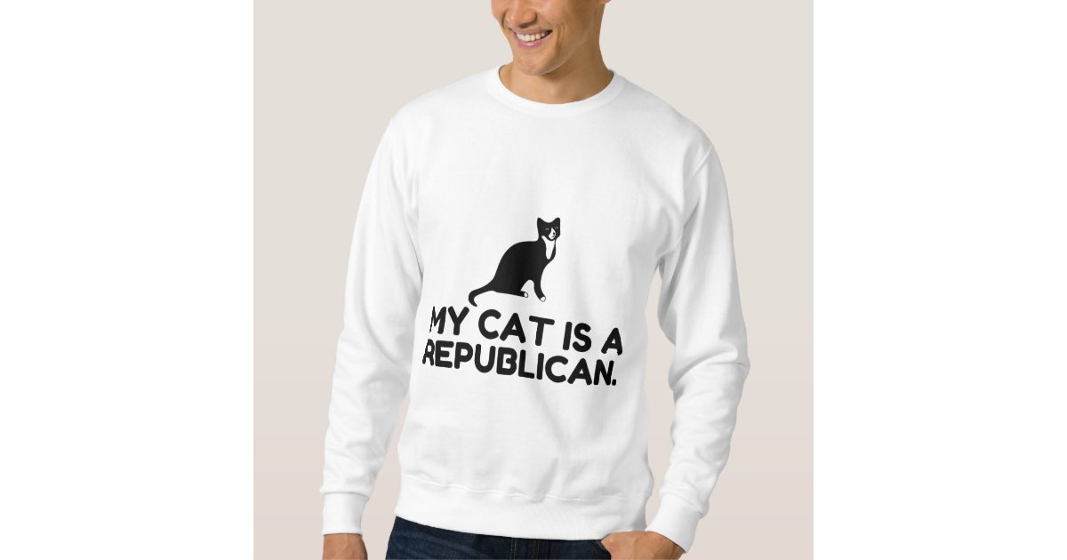 My Cat Is A Republican Sweatshirt | Zazzle.com