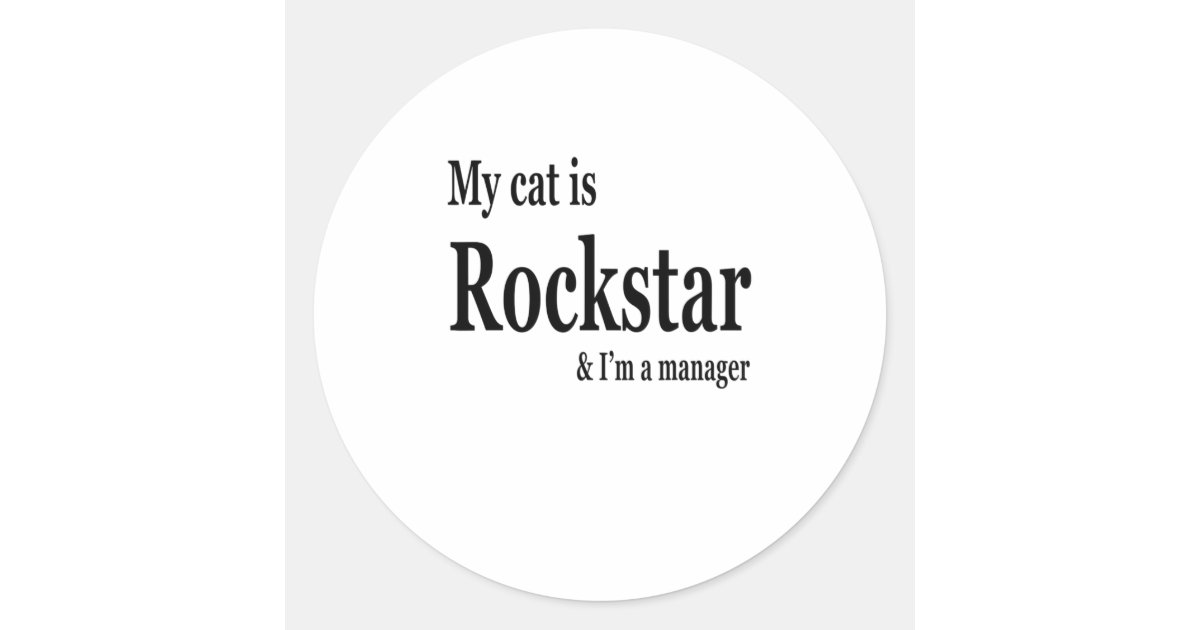 My Cat Is Rockstar And Im A Manager Funny Classic Round Sticker | Zazzle