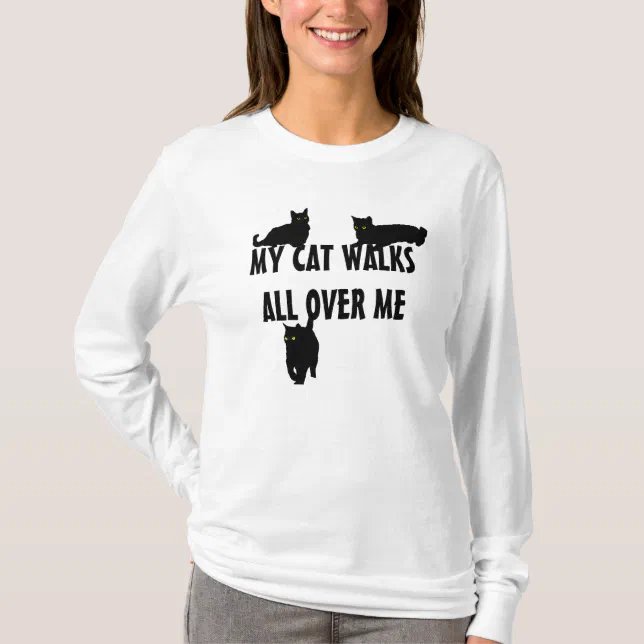 My Cat Walks All Over Me T-Shirt | Zazzle