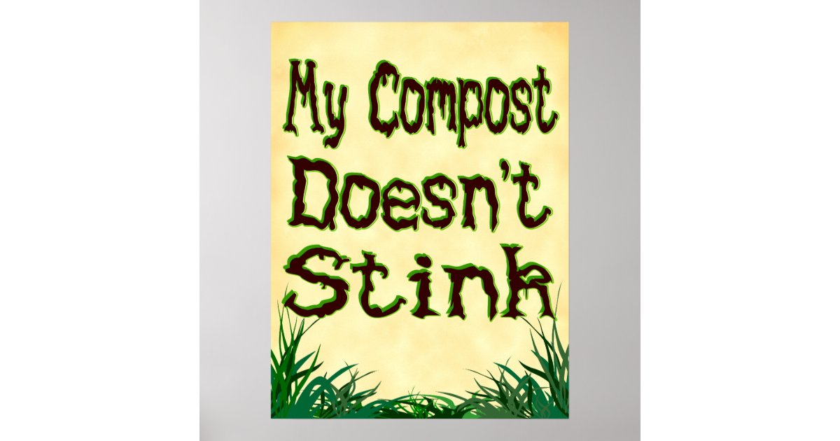 My Compost Doesn't Stink Gardener Slogan Poster | Zazzle