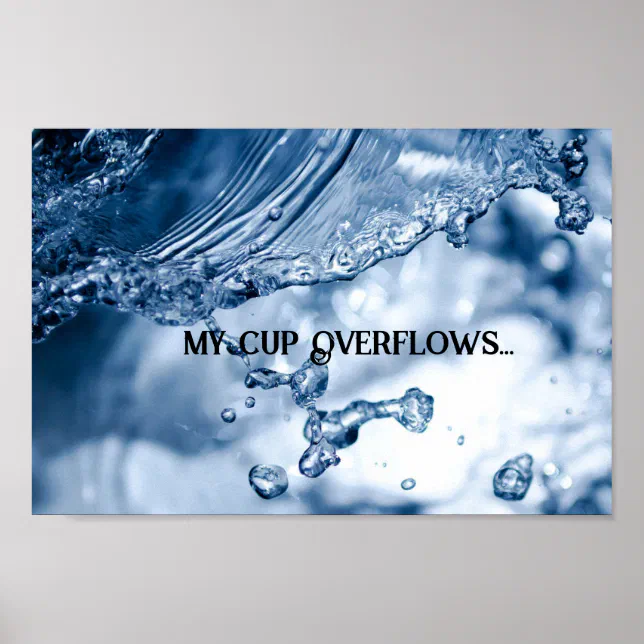 My Cup Overflows Poster | Zazzle