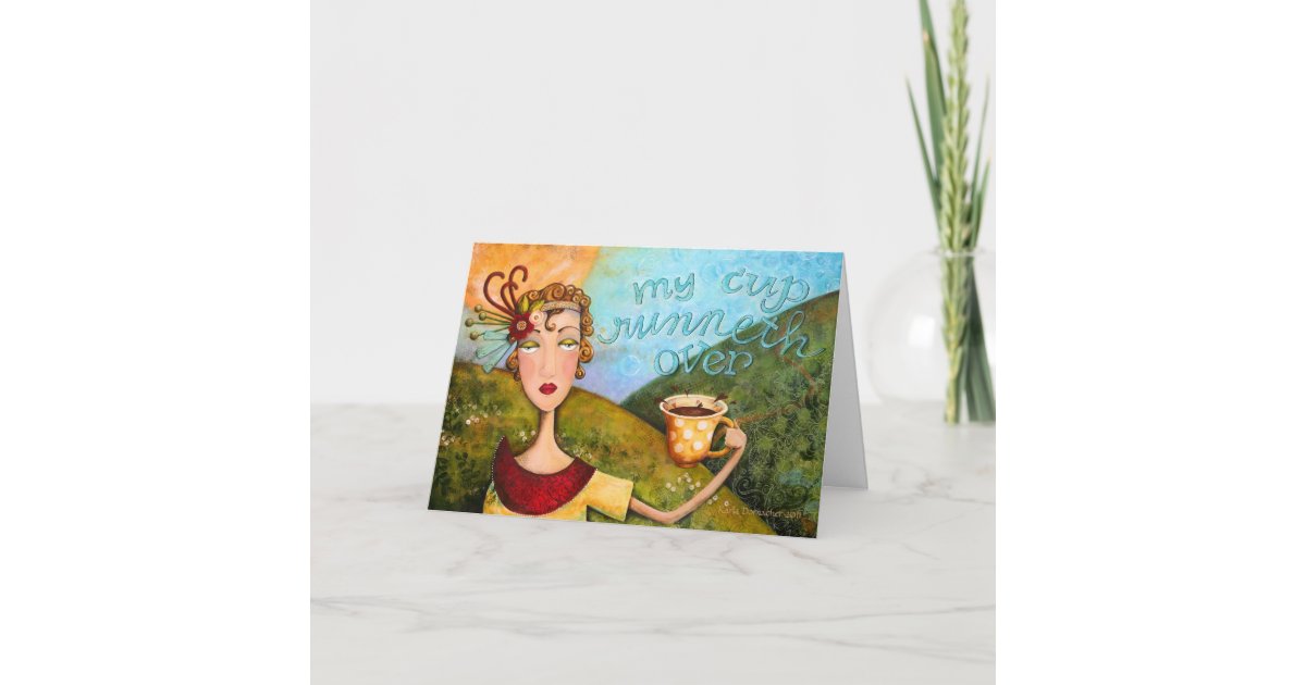 My Cup Runneth Over - Greeting Card | Zazzle.com