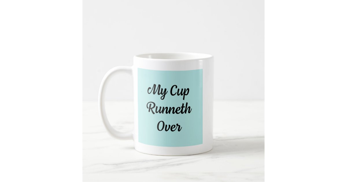 My cup runneth over Mug | Zazzle