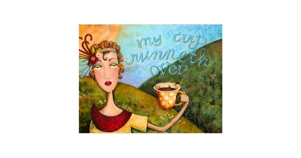 My Cup Runneth Over - Postcard | Zazzle.com
