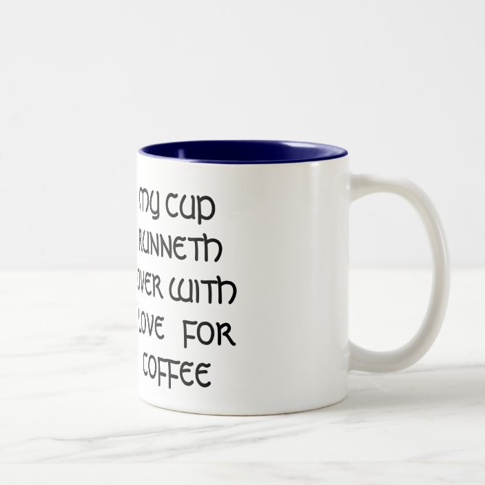 MY CUP RUNNETH OVER WITH LOVE FOR COFFEE | Zazzle.com