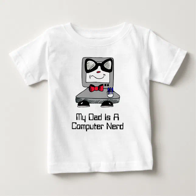 My Dad Is A Computer Nerd Geek Shirt for Babies | Zazzle